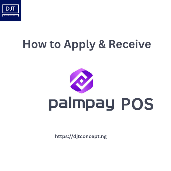 HOW TO APPLY FOR PALMPAY POS AND EVERYTHING YOU NEED TO KNOW - DJT BUSINESS