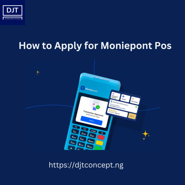 HOW TO APPLY FOR MONIEPOINT POS AND EVERYTHING YOU NEED TO KNOW - DJT ...